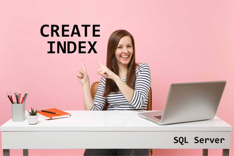 C mo Crear ndices En SQL Server Con La Instrucci n CREATE INDEX C mo Crear ndices En SQL Server Con La Instrucci n CREATE INDEX
